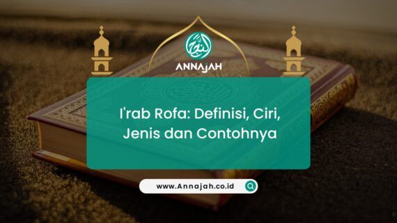 I'rab Rofa: Definisi, Ciri, Jenis, dan Contohnya - Annajah