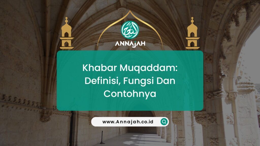 Khabar Muqaddam: Definisi, Fungsi Dan Contohnya! - Annajah