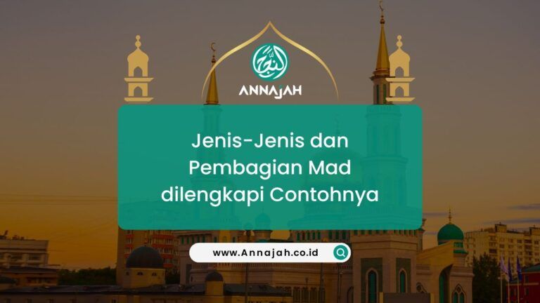 Penjelasan Lengkap Pembagian Mad dalam Ilmu Tajwid - Annajah